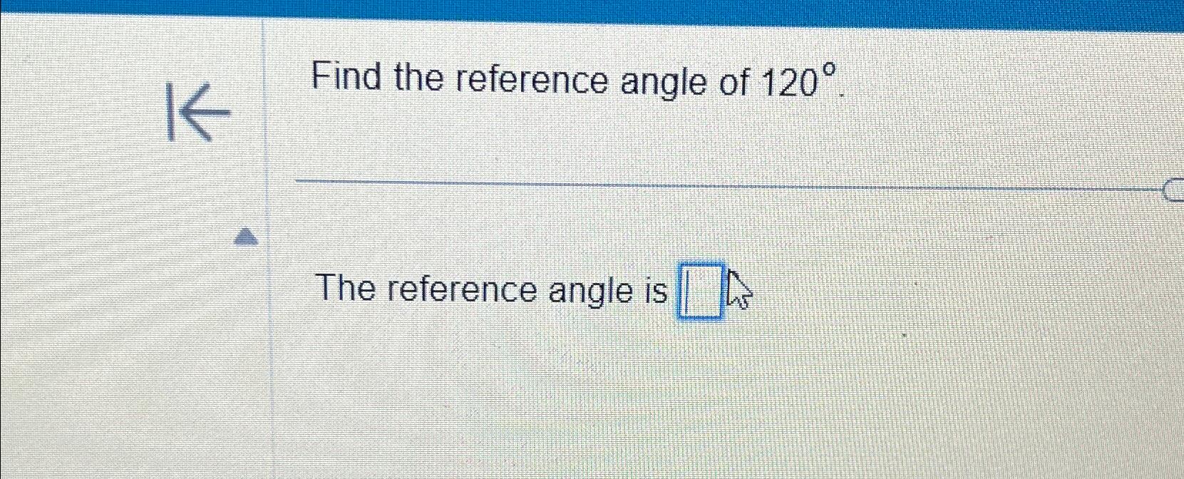 Solved Find the reference angle of 120°.The reference angle | Chegg.com