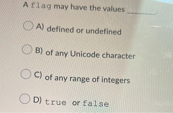 Solved A flag may have the values A) defined or undefined ОО | Chegg.com