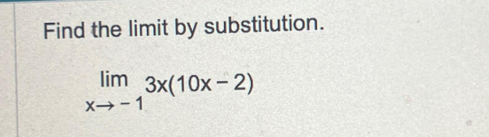 Solved Find the limit by substitution.limx→-13x(10x-2) | Chegg.com