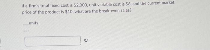 Solved If a firm's total fixed cost is $2,000, unit variable | Chegg.com
