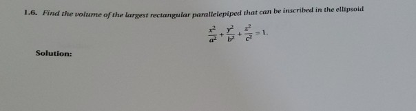 Solved 1.6. Find the volume of the largest rectangular | Chegg.com