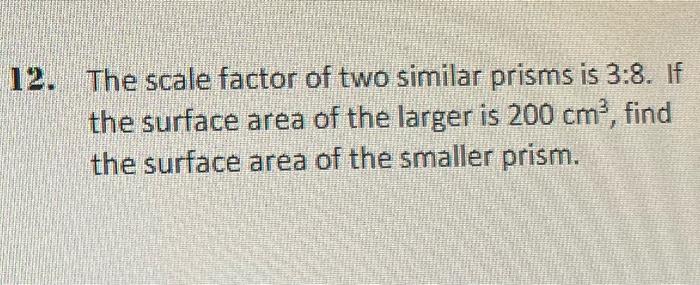 Solved 2. The scale factor of two similar prisms is 3:8. If | Chegg.com