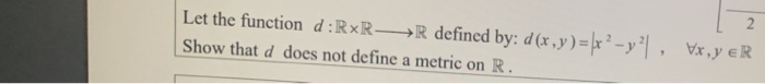 Solved Let the function d:RxR—>R defined by: d(x,y)=[x²-y), | Chegg.com