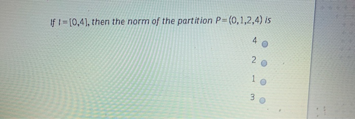 Solved if 1 = (0,4), then the norm of the partition | Chegg.com