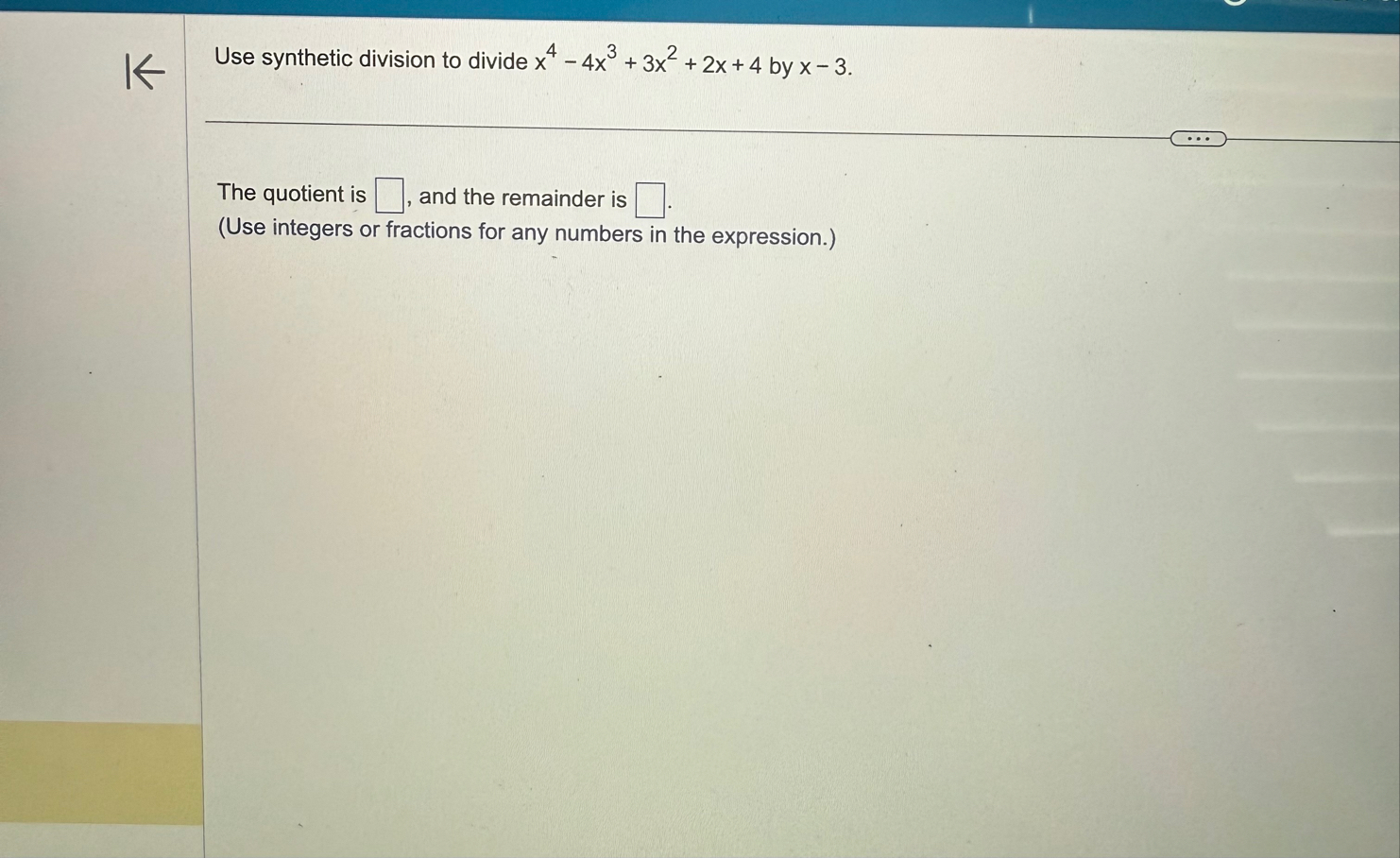 Solved Use synthetic division to divide x4-4x3 3x2 2x 4 ﻿by | Chegg.com
