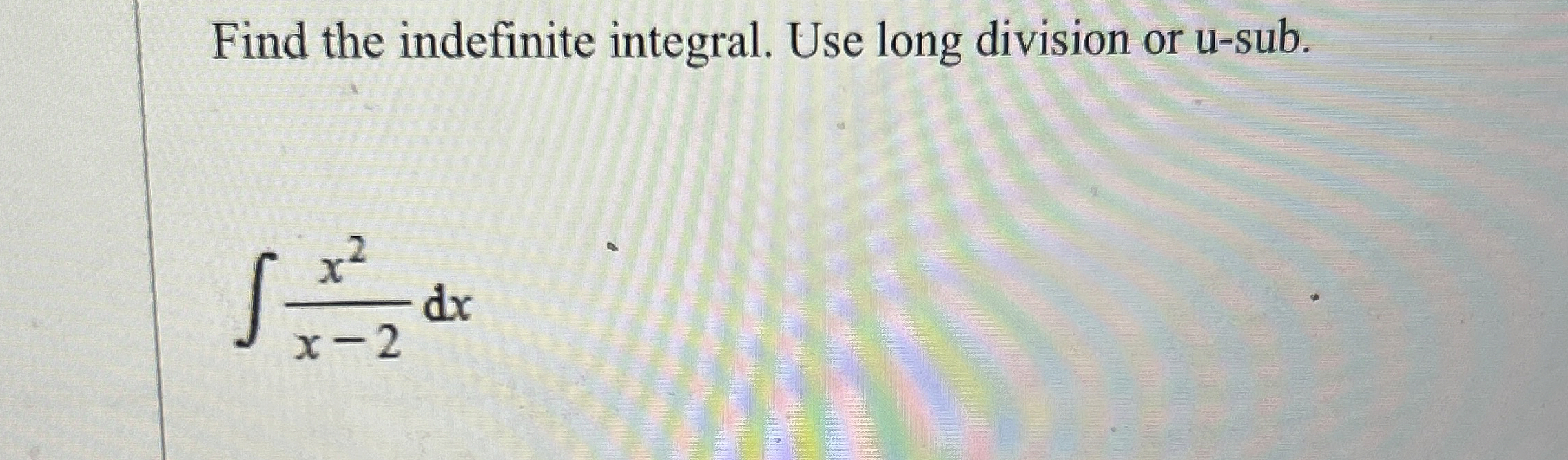 Solved Find the indefinite integral. Use long division or | Chegg.com