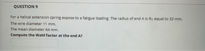 Solved QUESTION 9 For a helical extension spring expose to a | Chegg.com