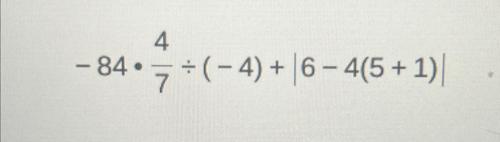 Solved -84*47÷(-4)+|6-4(5+1)| | Chegg.com