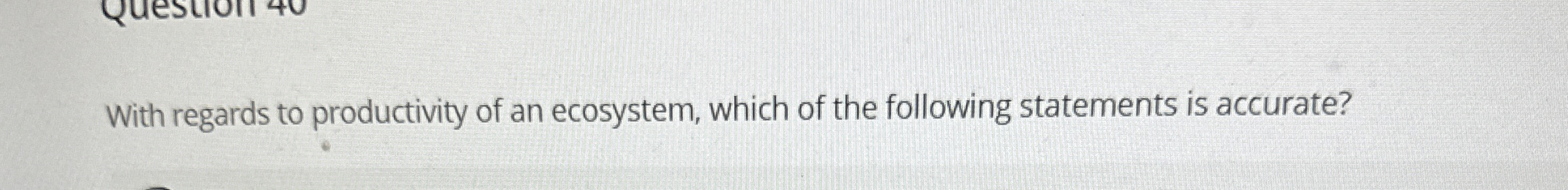 Solved With regards to productivity of an ecosystem, which | Chegg.com