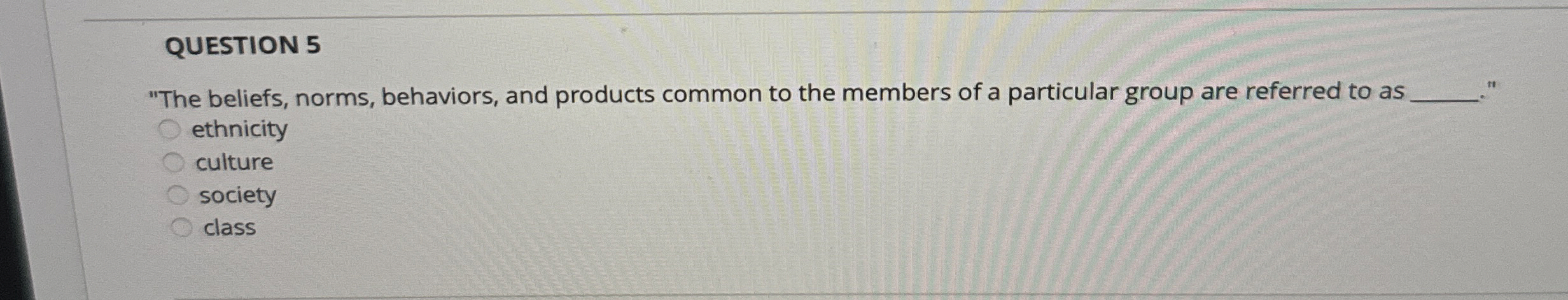 Solved QUESTION 5"The beliefs, norms, behaviors, and | Chegg.com
