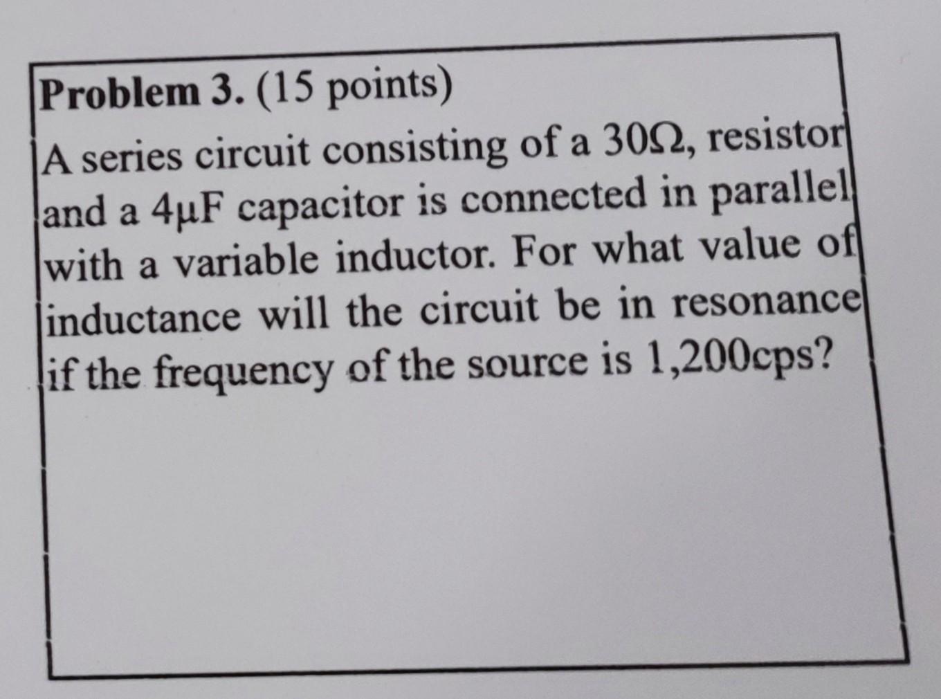 Solved Problem 3. (15 points) A series circuit consisting of | Chegg.com