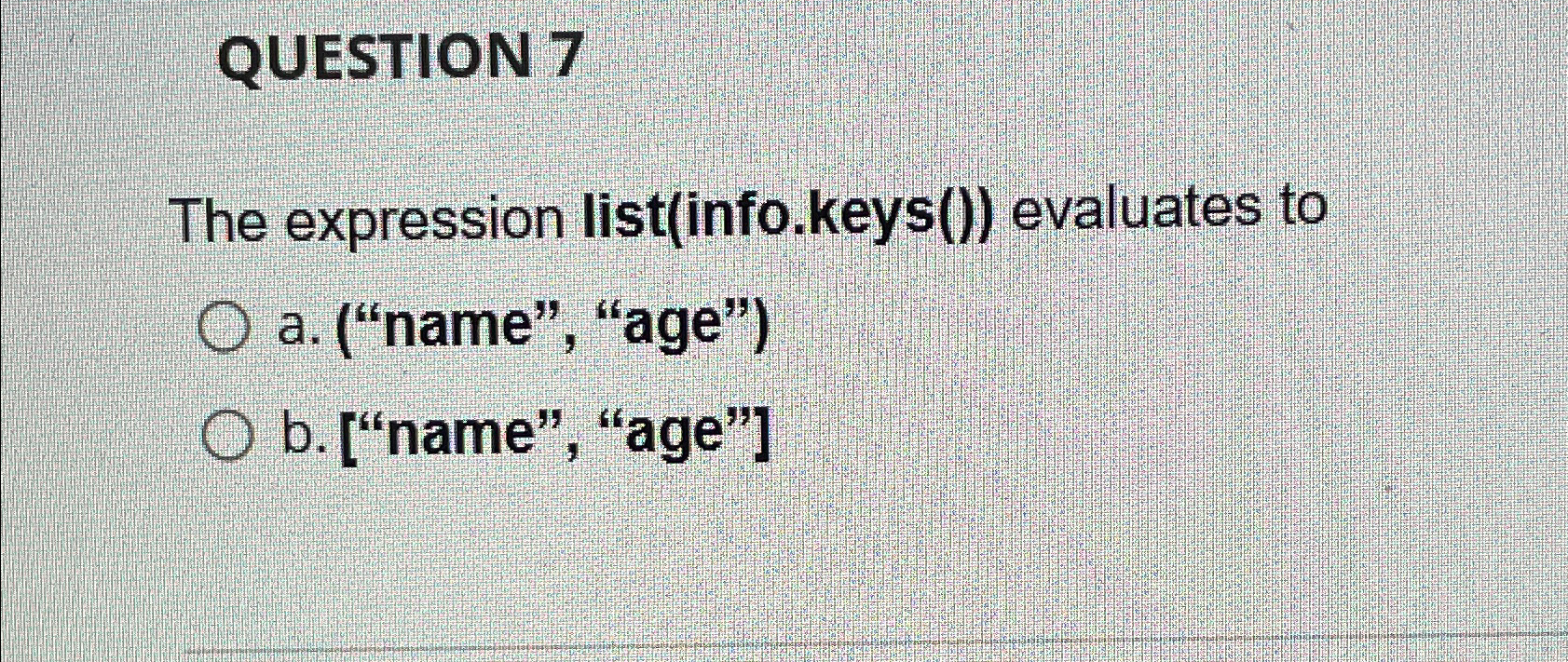 Solved QUESTION 7The expression list(info.keys()) ﻿evaluates | Chegg.com
