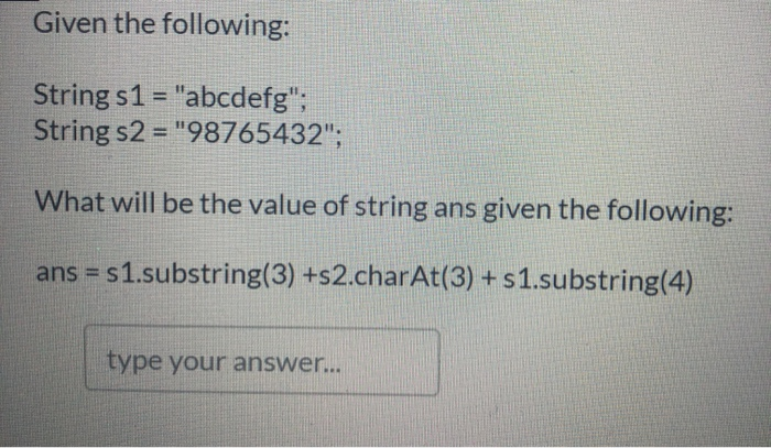 Solved Given the following: String s1 = "abcdefg"; String s2 | Chegg.com