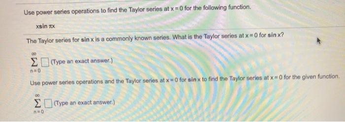 Solved Use power series operations to find the Taylor series | Chegg.com Solved Use power series operations to find the Taylor series | Chegg.com