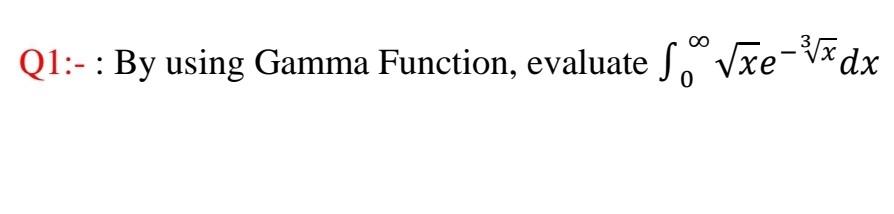 Solved Q1:- : By using Gamma Function, evaluate ∫0∞xe−3xdx | Chegg.com