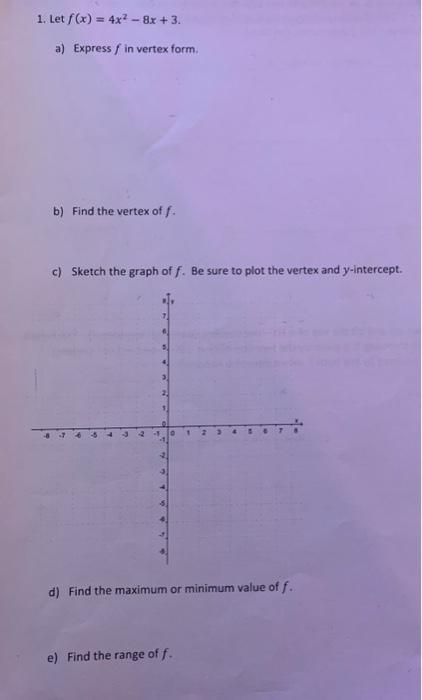 Solved 1. Let f(x)=4x2−8x+3 a) Express f in vertex form. b) | Chegg.com