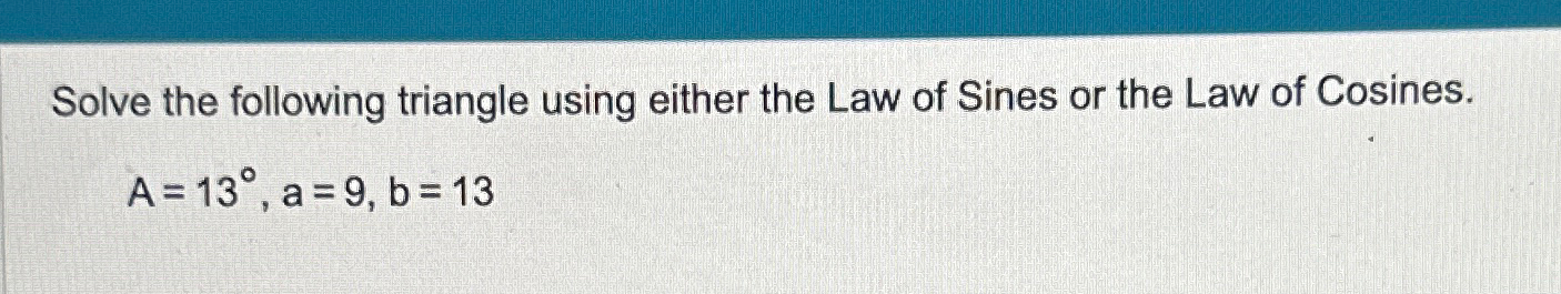 Solved Solve the following triangle using either the Law of | Chegg.com