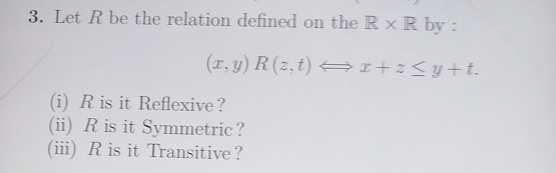 Solved 3. Let R be the relation defined on the RxR by : (x, | Chegg.com