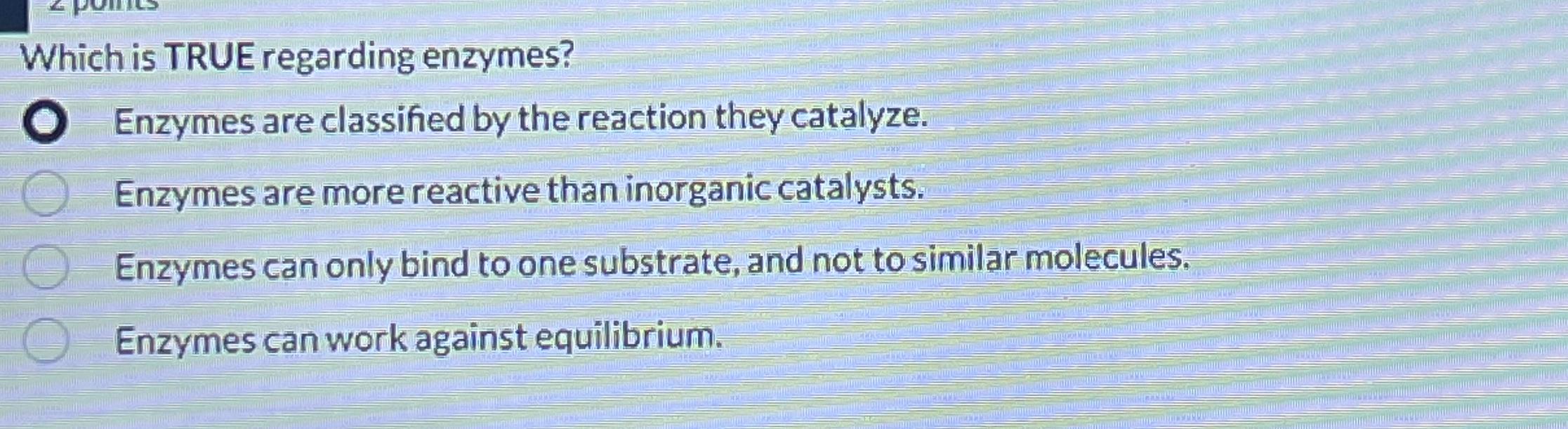 Solved Which is TRUE regarding enzymes?Enzymes are | Chegg.com