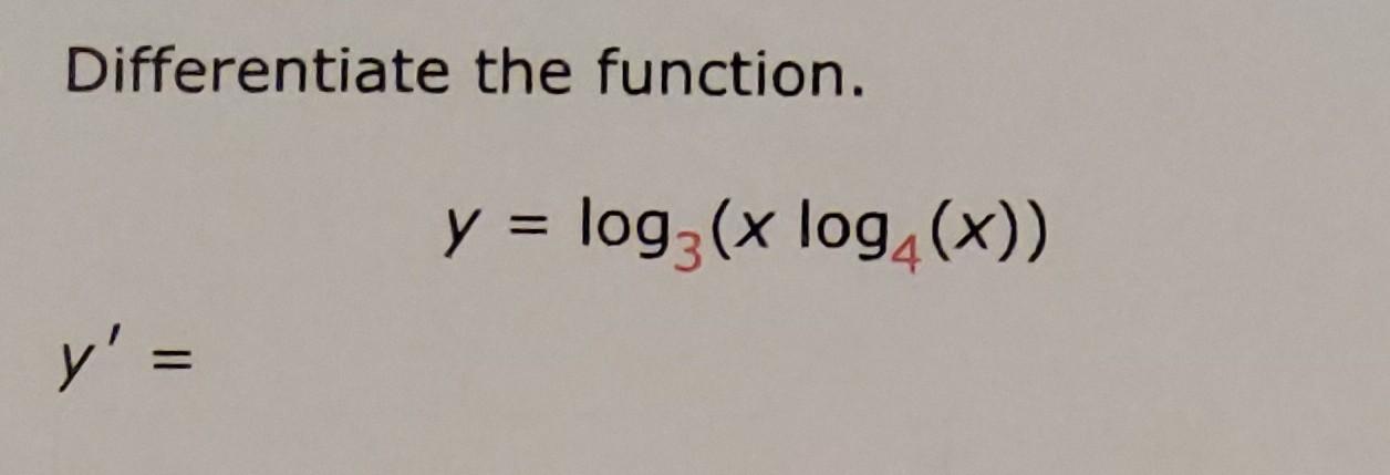 Solved Differentiate the function. y = log3(log (x)) = y' = | Chegg.com