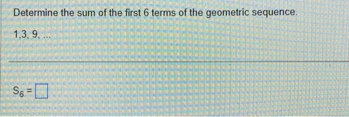 Solved Determine the sum of the first 6 terms of the | Chegg.com