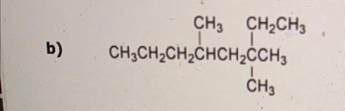 Solved CH3 CH2CH3 CH3CH2CH2CHCH2CCH3 b) CH3 | Chegg.com