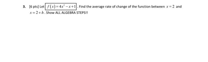 Solved 3. [6 pts] Let f(x)=4x2−x+1. Find the average rate of | Chegg.com