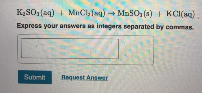 Solved K2SO3(aq) + MnCl2 (aq) + MnSO3(s) + KCl(aq) Express | Chegg.com