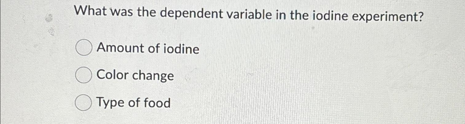 Solved What was the dependent variable in the iodine | Chegg.com
