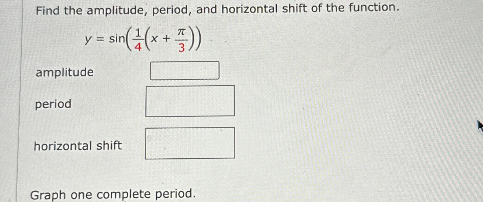 Solved Find the amplitude, period, and horizontal shift of | Chegg.com