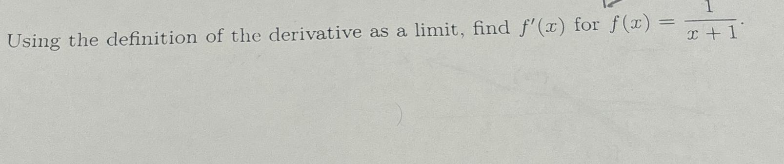 Solved Using the definition of the derivative as a limit, | Chegg.com