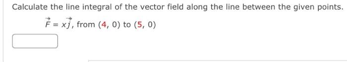 Solved Calculate the line integral of the vector field along | Chegg.com