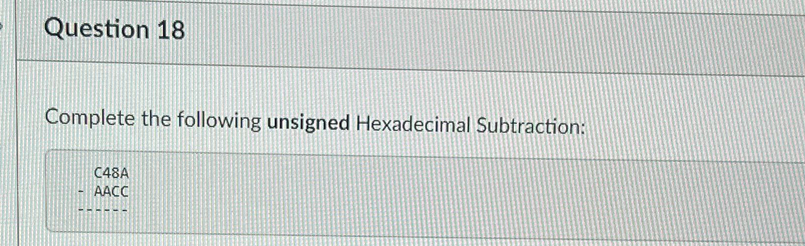Solved Question 18Complete the following unsigned | Chegg.com