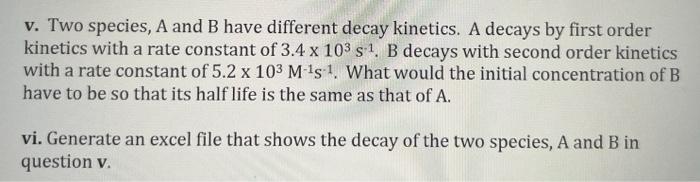 [Solved]: v. Two species, A and B have different decay kine