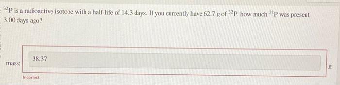 Solved 32P is a radioactive isotope with a half-life of 14.3 | Chegg.com