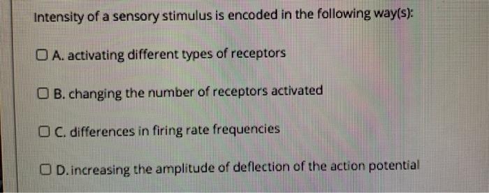 Solved Intensity of a sensory stimulus is encoded in the | Chegg.com