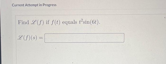 Solved Current Attempt in Progress Find L(f) if f(t) equals | Chegg.com