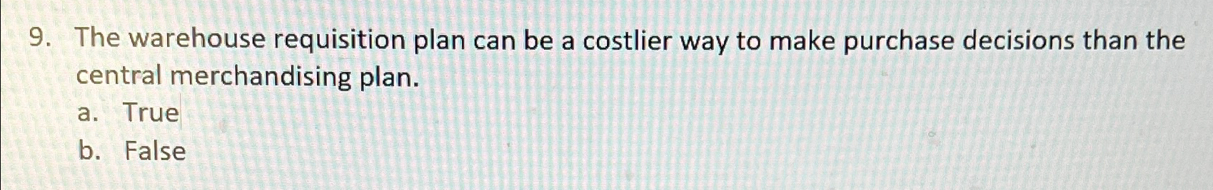 Solved The warehouse requisition plan can be a costlier way | Chegg.com