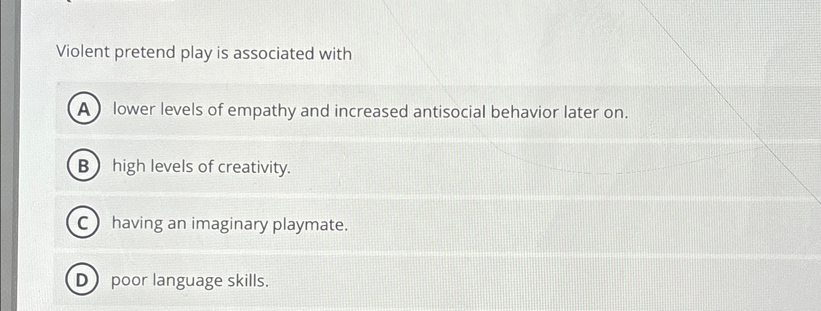 Solved Violent pretend play is associated withlower levels | Chegg.com