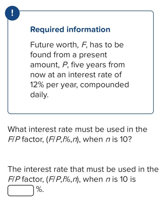 Solved ! Required information Future worth, F, has to be | Chegg.com