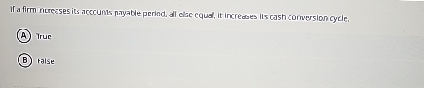 Solved If a firm increases its accounts payable period, all | Chegg.com