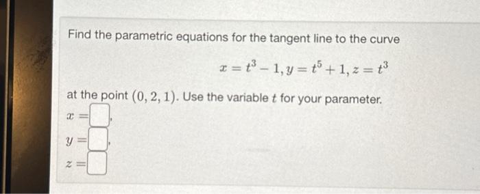Solved Find the parametric equations for the tangent line to | Chegg.com