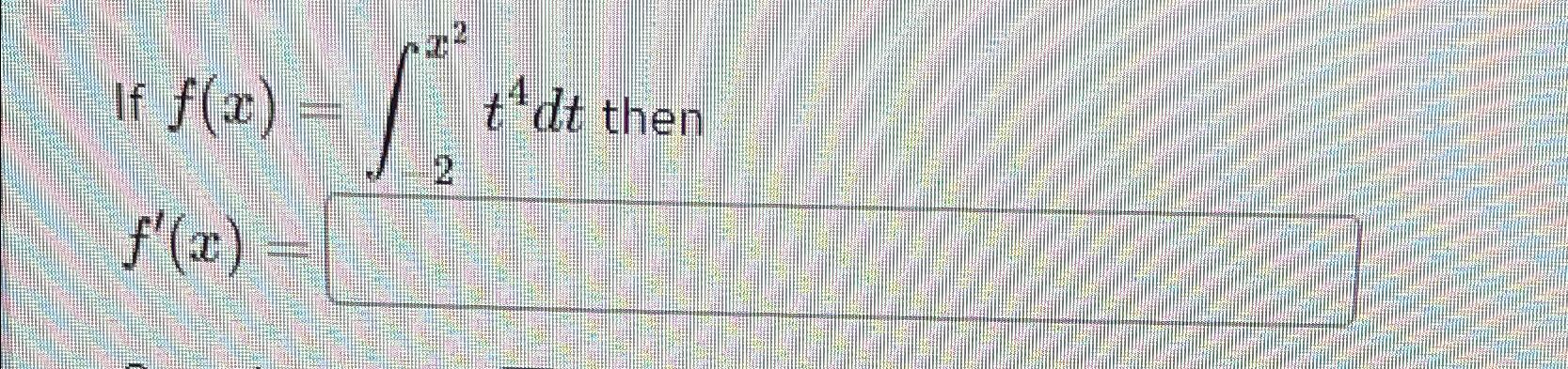 Solved If f(x)=∫-2x2t4dt ﻿thenf'(x)= | Chegg.com