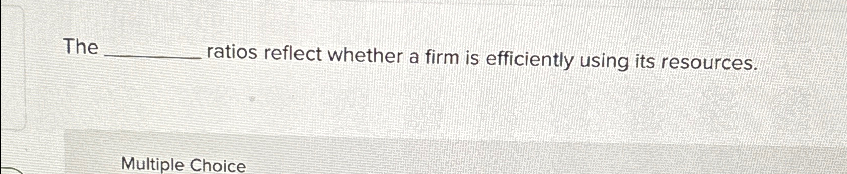 Solved The ratios reflect whether a firm is efficiently | Chegg.com
