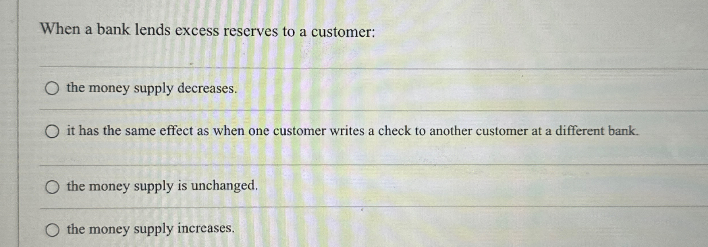 Solved When a bank lends excess reserves to a customer:q,the | Chegg.com