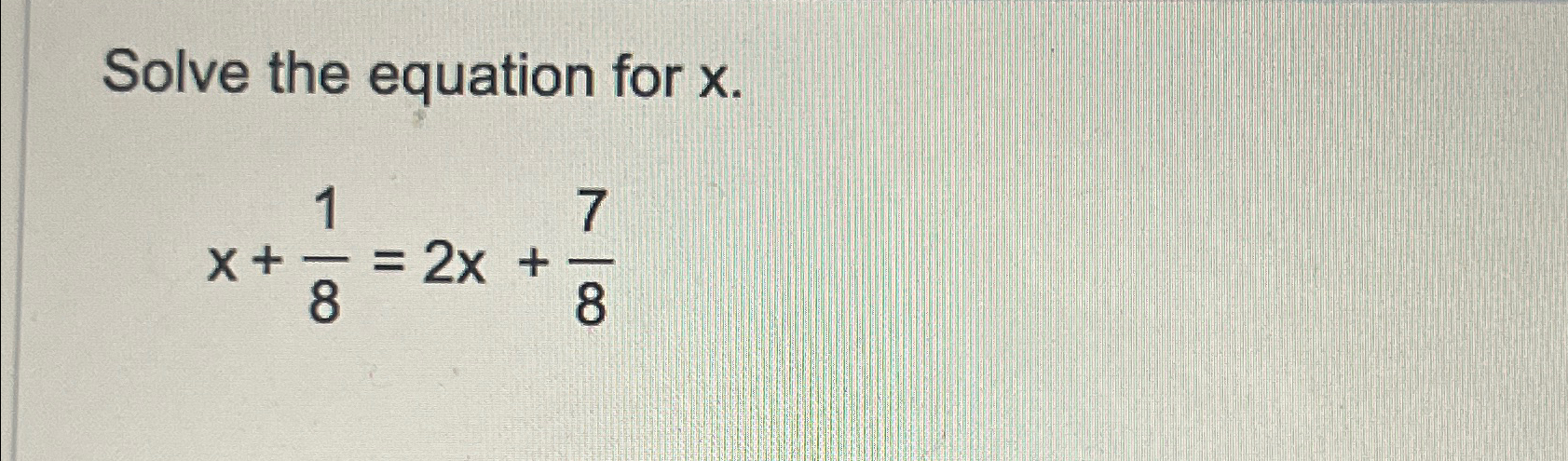 Solved Solve the equation for x.x+18=2x+78 | Chegg.com