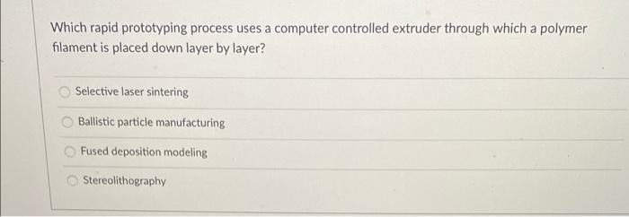 Solved Which rapid prototyping process uses a computer | Chegg.com