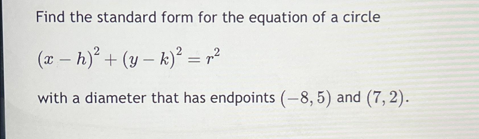 Solved Find the standard form for equation of a circle | Chegg.com