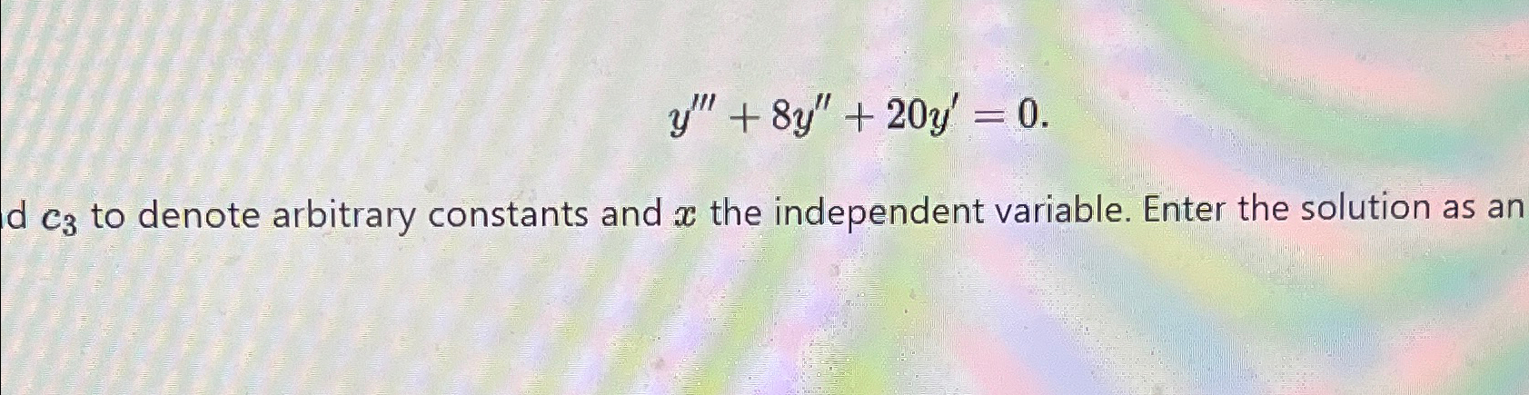 Solved y'''+8y''+20y'=0d c3 ﻿to denote arbitrary constants | Chegg.com