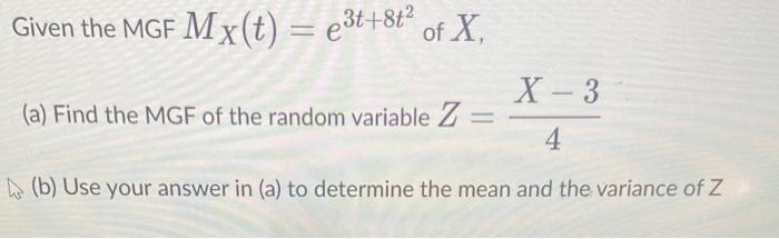 Solved Given the MGF MX(t)=e3t+8t2 of X (a) Find the MGF of | Chegg.com